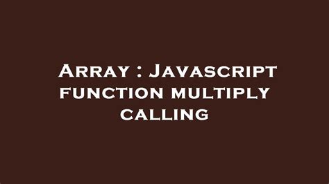 array javascript function multiply calling youtube