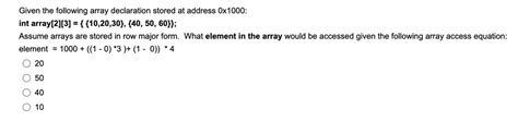 solved given the following array declaration stored at address ox1000 int array[2][3] 10 20