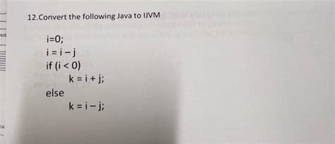 solved 12 convert the following java to ijvm i 0 i i−j if