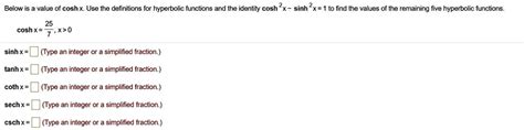 solved below is a value of cosh x use the definitions for hyperbolic functions and the
