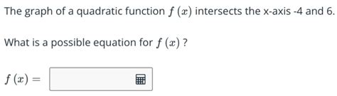solved the graph of a quadratic function f x intersects the x axis 4 and 6 what is a
