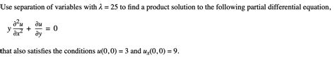 solved use separation of variables with a 25 to find a