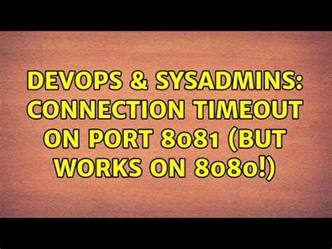 DevOps SysAdmins Connection Timeout On Port 8081 But Works On 8080