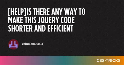 [help]is there any way to make this jquery code shorter and efficient css tricks css tricks