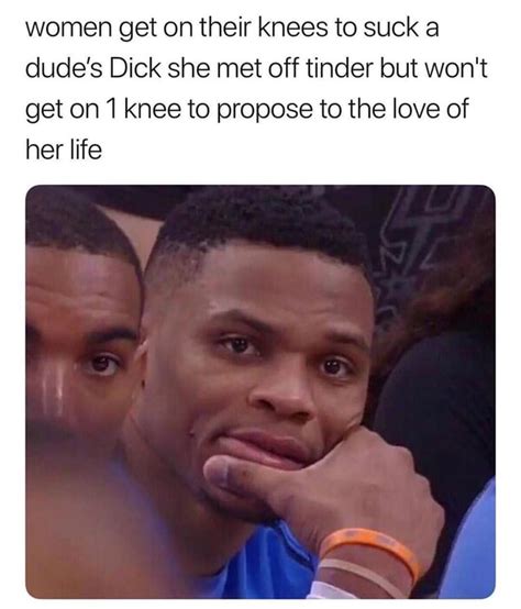 Women Get On Their Knees To Suck A Dudes Dick She Met Off Tinder But Wont Get On 1 Knee To