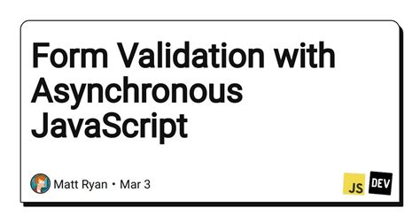 form validation with asynchronous javascript r devto