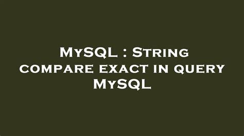 mysql string compare exact in query mysql youtube
