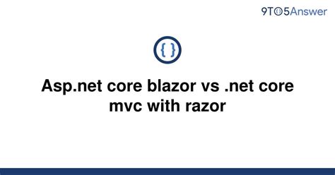 [solved] core blazor vs core mvc with razor 9to5answer
