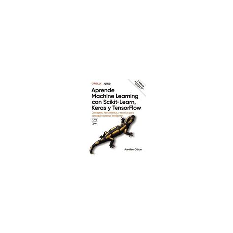 Libro APRENDE MACHINE LEARNING CON SCIKIT LEARN KERAS Y TENSORFLOW