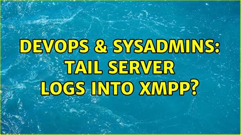 DevOps SysAdmins Tail Server Logs Into XMPP 2 Solutions YouTube