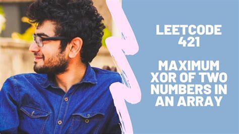 leetcode 421 maximum xor of two numbers in an array bitwise xor trie tree youtube