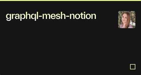Graphql Mesh Notion Codesandbox