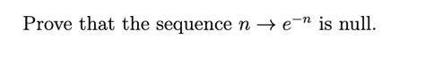 solved prove that the sequence n e n is null