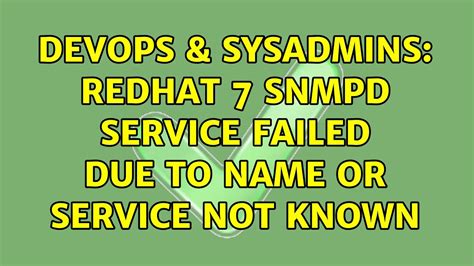 DevOps SysAdmins RedHat 7 Snmpd Service Failed Due To Name Or