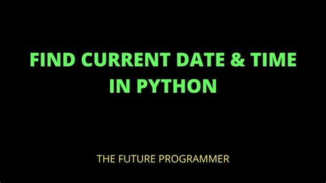 How To Find Current Date And Time In Python Code The Future