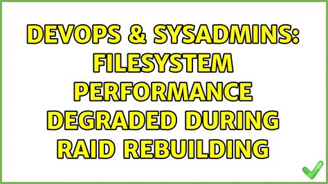 DevOps SysAdmins Filesystem Performance Degraded During RAID