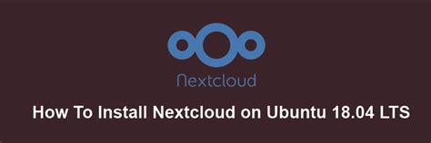 How To Install Nextcloud On Ubuntu 18 04 LTS WPcademy