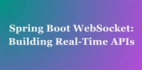 Spring Boot Websocket Building Real Time Apis
