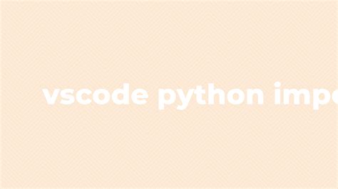 solved vscode import could not be resolved in python sourcetrail