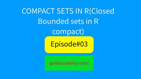 closed bounded sets are compact compact sets in r episode 03 lhine borel theorem youtube