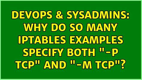 DevOps SysAdmins Why Do So Many Iptables Examples Specify Both P