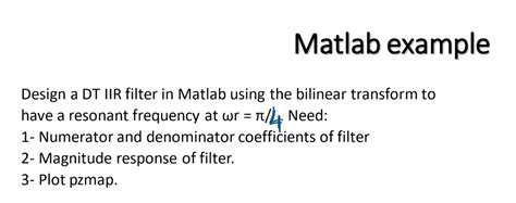 solved design a dt iir filter in matlab using the bilinear