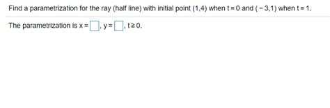 solved find a parametrization for the ray half line with