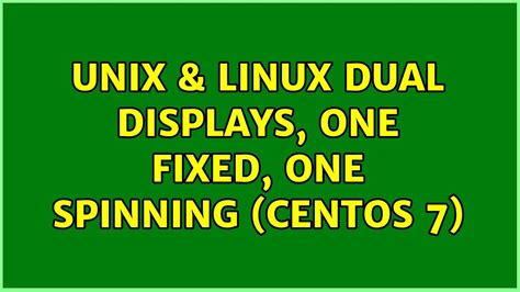 unix and linux dual displays one fixed one spinning centos 7 2 solutions youtube