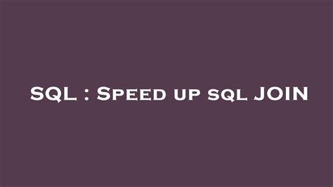 sql speed up sql join youtube