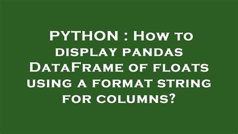 python how to display pandas dataframe of floats using a format string for columns youtube