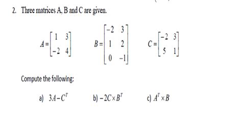 solved three matrices a b and c are given a [1 2 3 4]