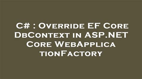 C Override EF Core DbContext In ASP NET Core WebApplicationFactory