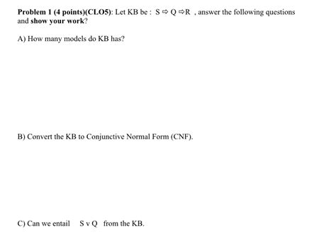 solved problem 1 4 points clo5 let kb be s⇒q⇒r answer