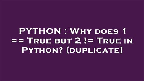 python why does 1 true but 2 true in python youtube