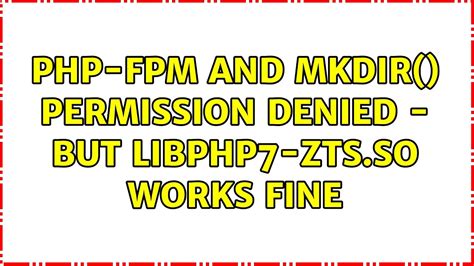 Php Fpm And Mkdir Permission Denied But Libphp7 Zts So Works Fine