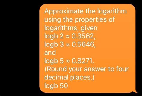 solved approximate the logarithm using the properties of logarithms given logb 2 0 3562 logb
