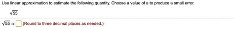 solved use linear approximation to estimate the following quantity choose a value of a to