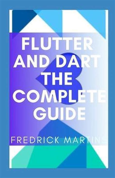 flutter and dart the complete guide 9798721708510 fredrick martins boeken