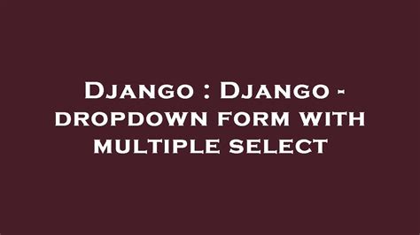 Django Django Dropdown Form With Multiple Select YouTube