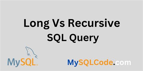 Long SQL Query Vs Recursive SQL Query A Detailed Guide MySQLCode