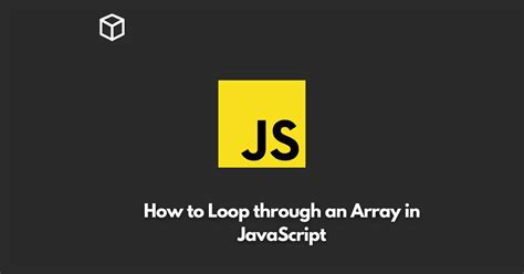 how to loop through an array in javascript programming cube
