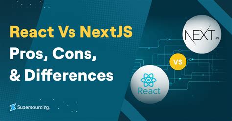 react vs nextjs pros cons and differences supersourcing