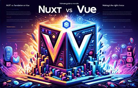 Nuxt Vs Vue Ultimate Guide To Making The Right Choise