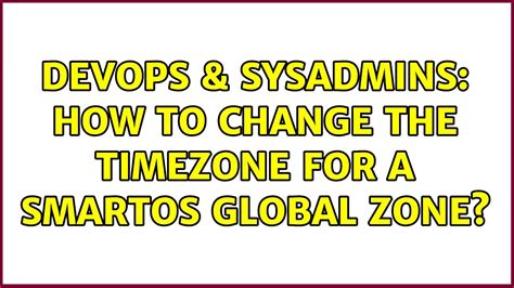 Devops Sysadmins How To Change The Timezone For A Smartos Global