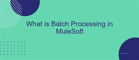 What Is Batch Processing In MuleSoft SaveMyLeads