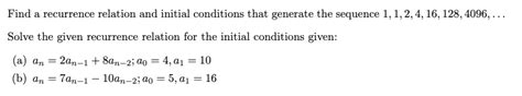 find a recurrence relation and initial conditions that generate the sequence 1 1 2 4 16 128