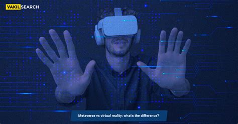Metaverse Vs Virtual Reality What S The Difference Vakilsearch