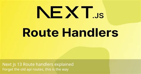 next js 13 route handlers explained nailedit