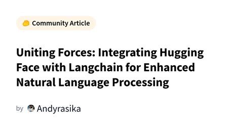 Uniting Forces Integrating Hugging Face With Langchain For Enhanced