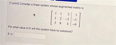 solved 1 point consider a linear system whose augmented